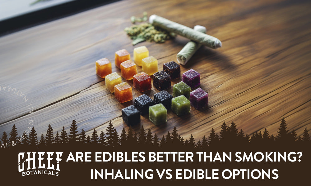 Are Edibles Better Than Smoking? Inhaling vs Edible Options | Cheef ...